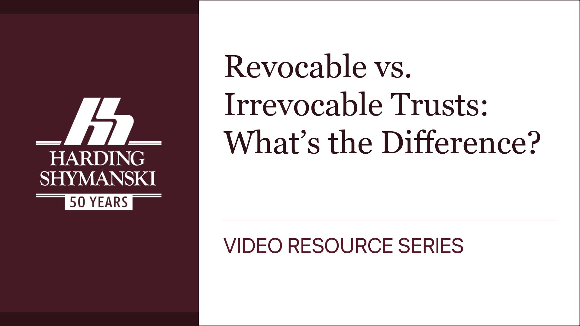 Revocable vs. Irrevocable Trusts: What’s the Difference? - Harding ...
